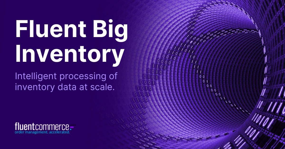 Fluent Commerce solves oversell problem with intelligent data tool ‘Fluent Big Inventory ...