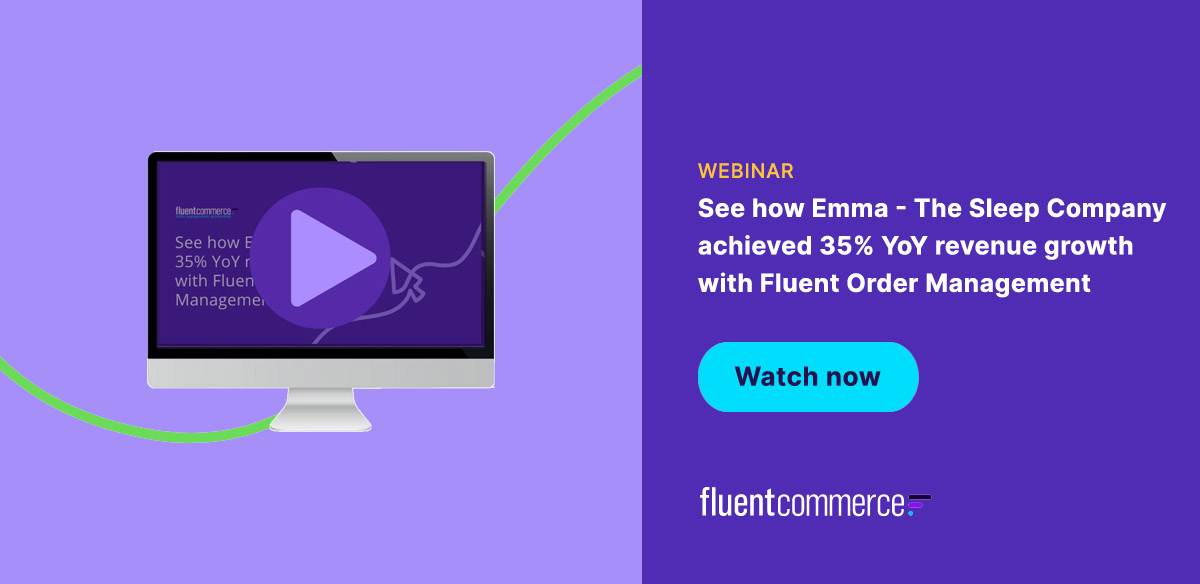 Fluent Commerce Emma Sleep webinar OMS Roll out
