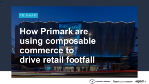 Expert Q&A: Primark’s Digital Transformation - Fluent Commerce